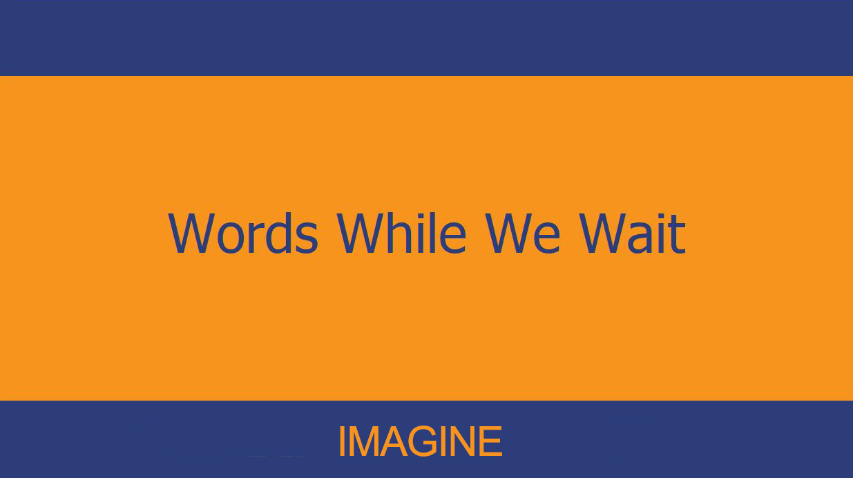 Words While We Wait - Imagine | Kawartha Arts Network